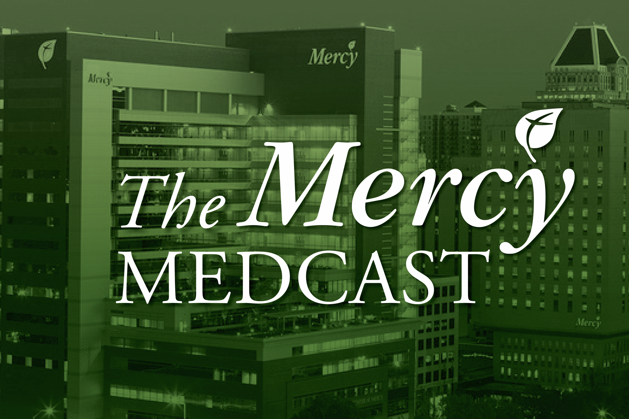 Mercy Medical Center Launches Mercy Medcast, a New Podcast Featuring ...